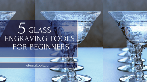 5 Essential Beginners Glass Engraving Tools – Eternal Tools