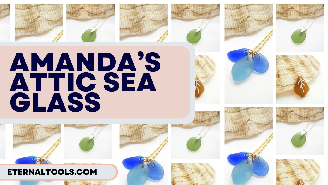 Amanda's Attic Handcrafted Sea Glass Jewellery – Eternal Tools