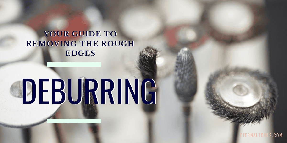What is Deburring: Your Guide to Removing the Rough Edges – Eternal Tools