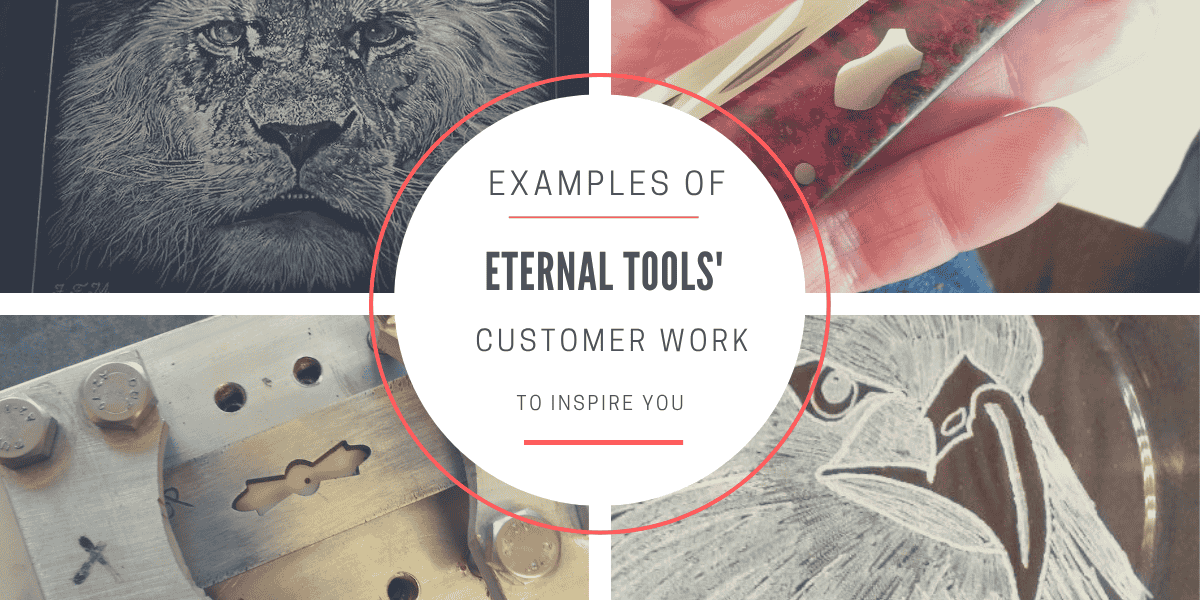 Examples of Eternal Tools Customer Work to Inspire You