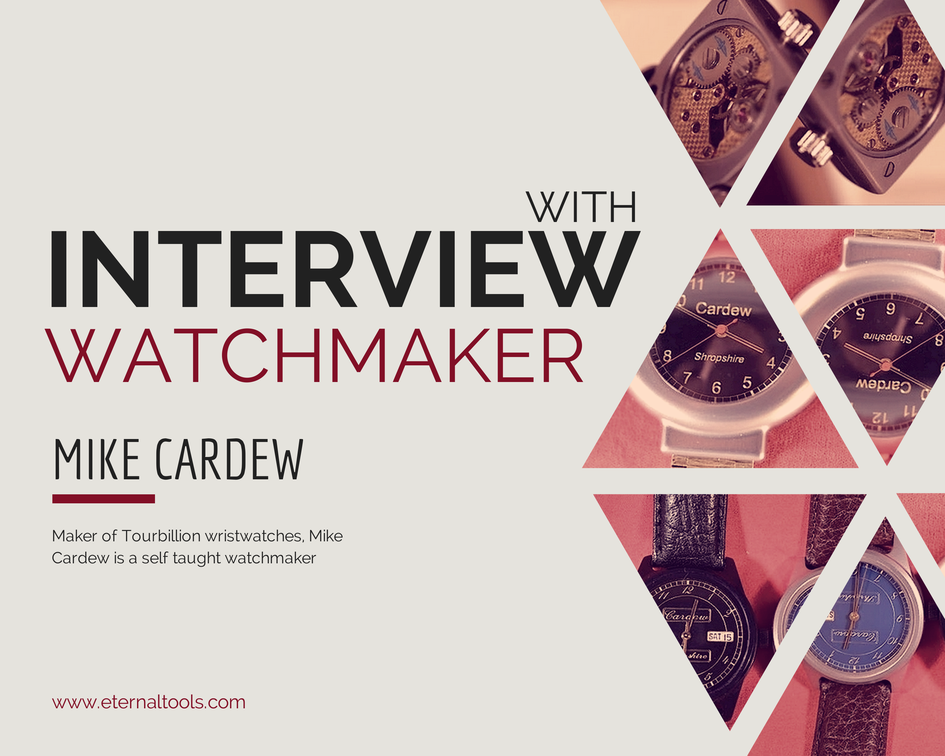 Interview with Self Taught Watchmaker Mike Cardew – Eternal Tools