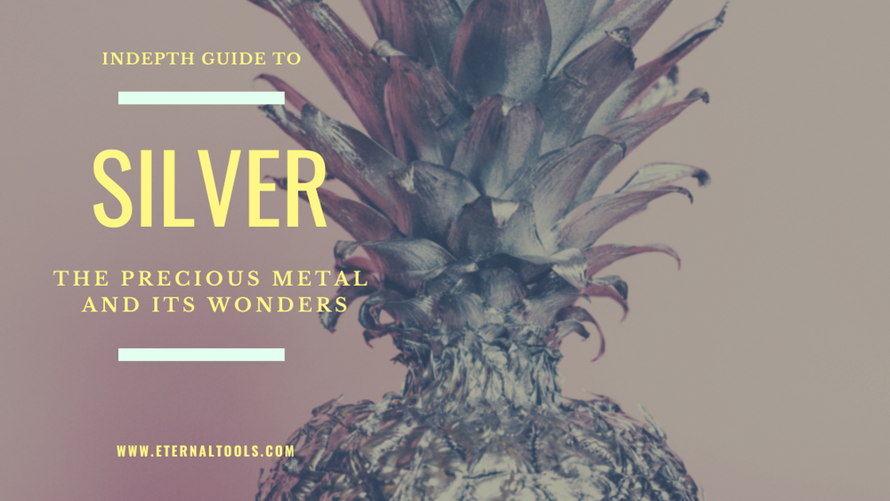 Silver: The Precious Metal and its Wonders – Eternal Tools