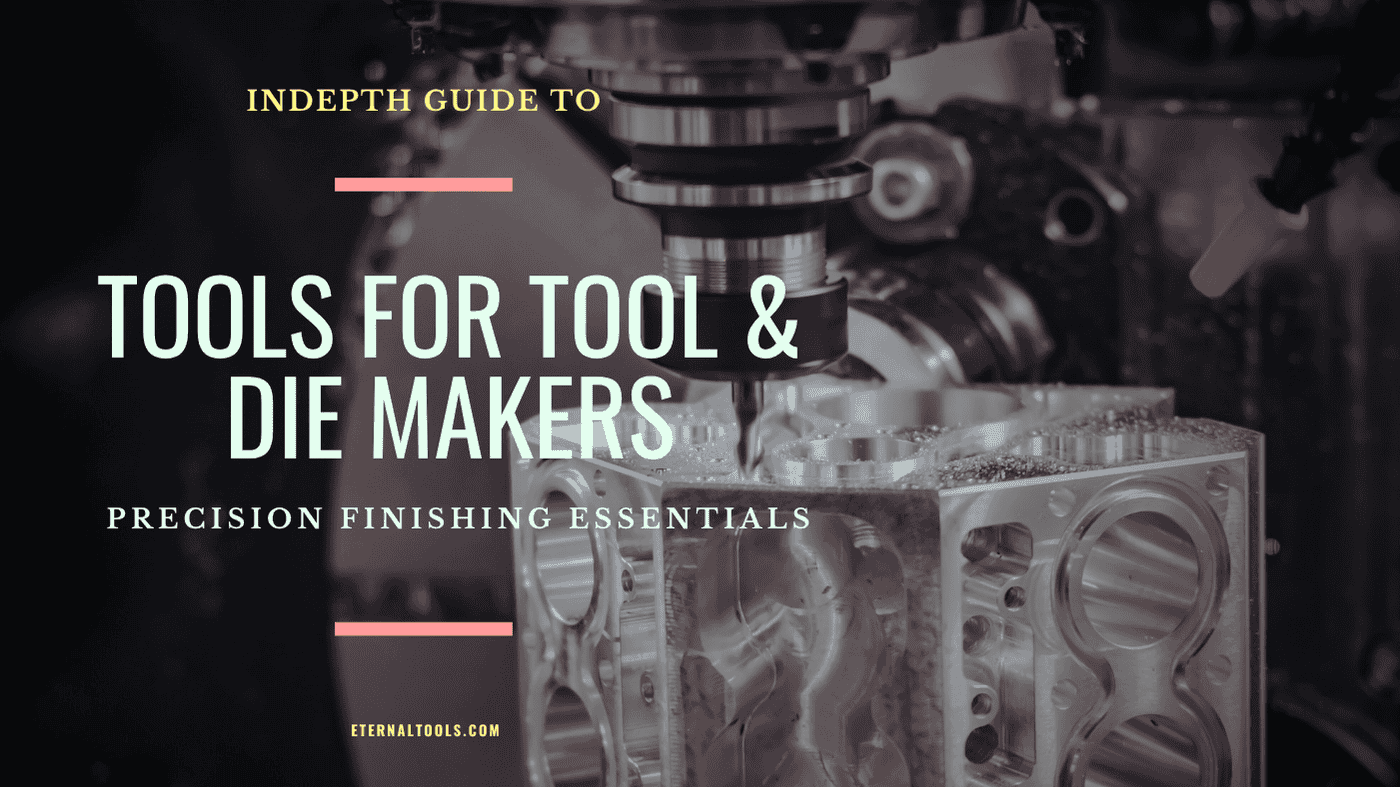 Tools for Tool & Die Makers | Precision Burrs, Files & Stones – Eternal ...