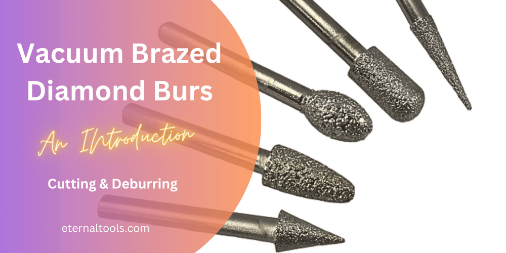 Vacuum Brazed Diamond Burrs: Cutting & Deburring Introduction – Eternal ...